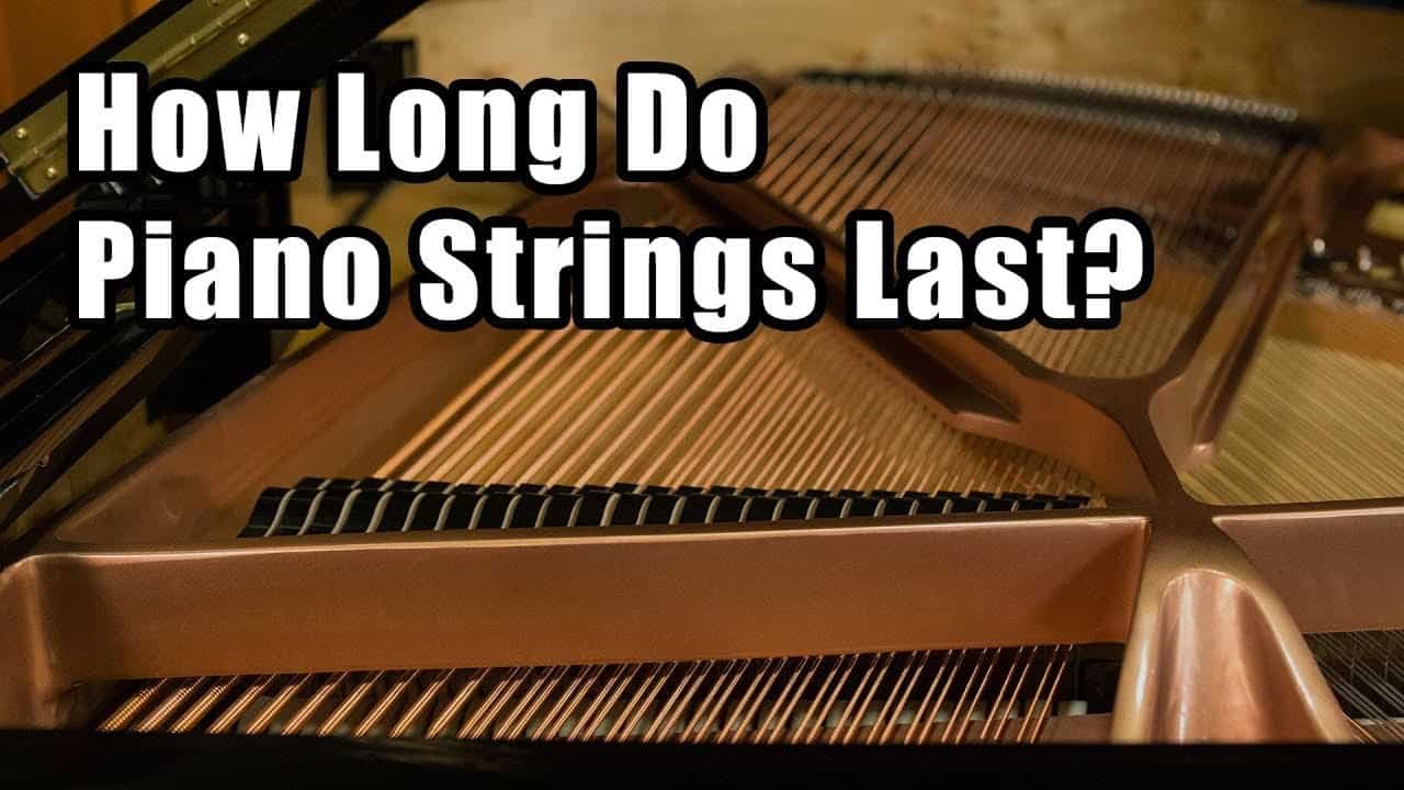 How Long Do Piano Strings Last | Insights Of Musical Instruments