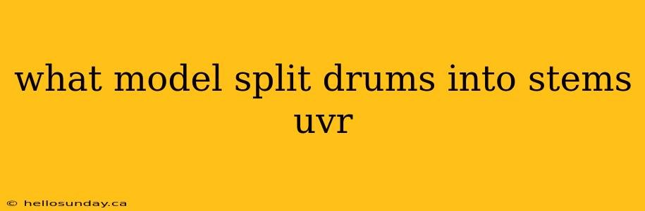 What Model Split Drums Into Stems Uvr | Insights Of Musical Instruments